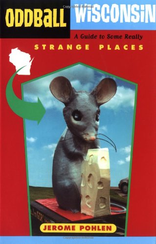 Oddball Wisconsin: A Guide to Some Really Strange Places: Pohlen, Jerome: 9781556523762: Amazon ...