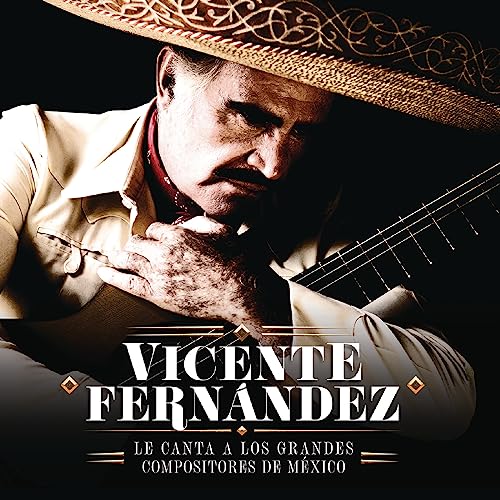 Play Vicente Fernández Le Canta a los Grandes Compositores de México by ...