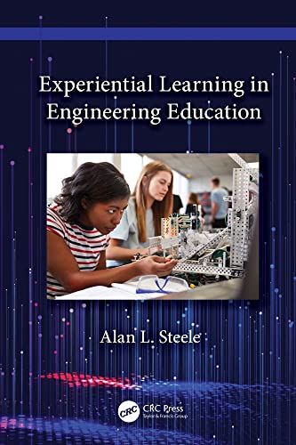 Experiential Learning in Engineering Education, Steele, Alan L., eBook ...