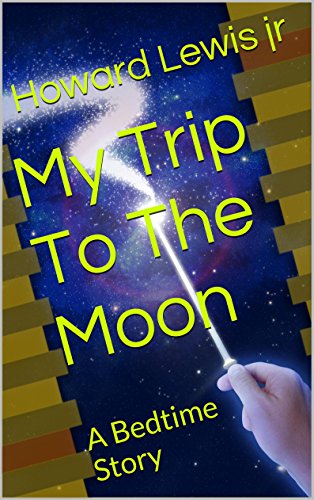 My Trip To The Moon: A Bedtime Story eBook : Lewis jr, Howard, Lewis jr ...