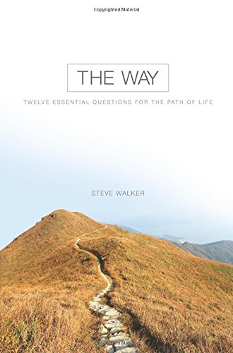 The Way: Twelve Essential Questions for the Path of Life: Steven A ...