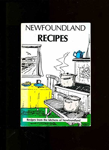 Newfoundland Recipes, Recipes from the kitchens of Newfoundland: Over ...