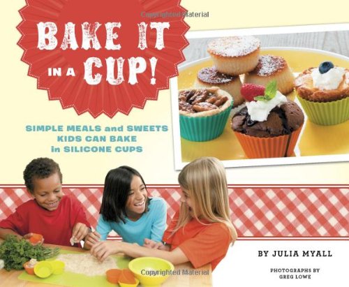 Amazon.com: Bake It in a Cup!: Simple Meals and Sweets Kids Can Bake in ...