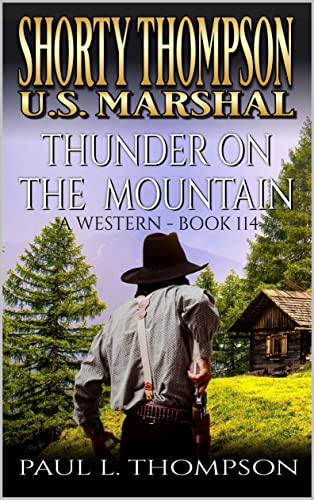 Shorty Thompson: U.S. Marshal: Thunder On The Mountain: A Western ...