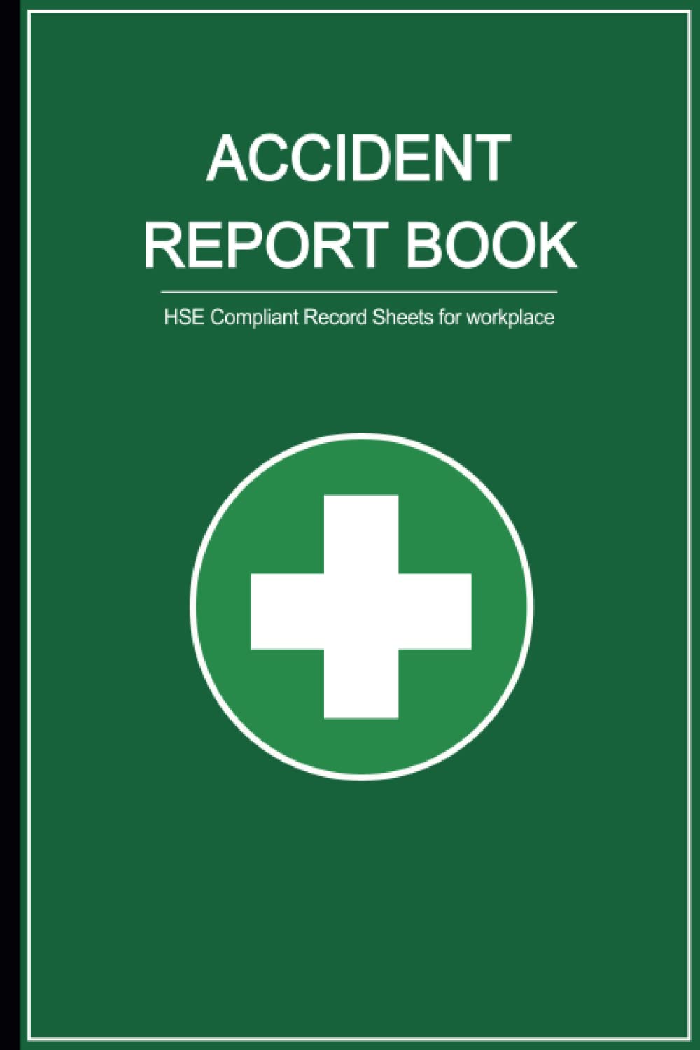 Accident Report Book: HSE Compliant Accident and Incident Log Book to ...