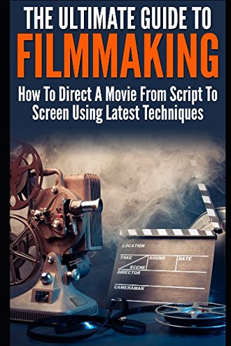 The Ultimate Guide To Filmmaking: How To Direct A Movie From Script To ...