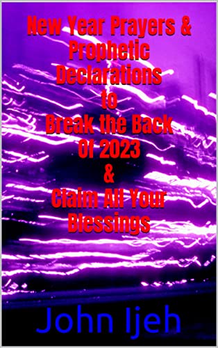 New Year Prayers & Prophetic Declarations to Break the Back Of 2023 & Claim All Your Blessings ...