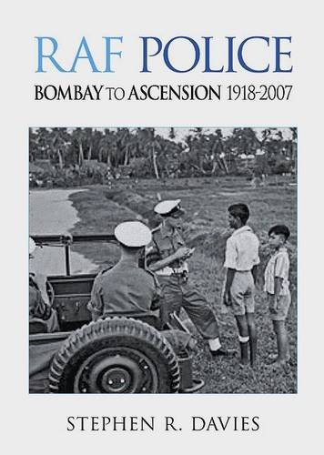 RAF Police - Bombay to Ascension 1918-2007: An Illustrated Record of ...