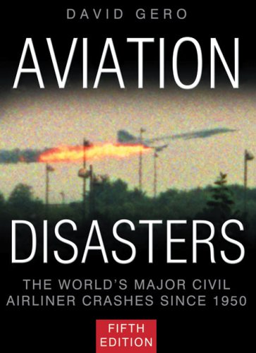 Aviation Disasters: The World's Major Civil Airliner Crashes Since 1950 ...