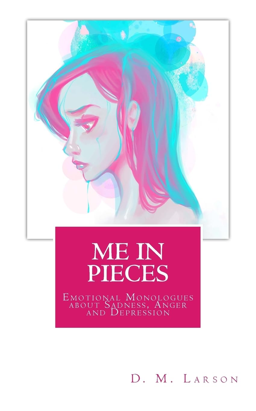 ME IN PIECES: Emotional Monologues about Sadness, Anger and Depression ...