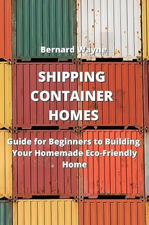 Shipping Container Homes: Guide for Beginners to Building Your Homemade ...