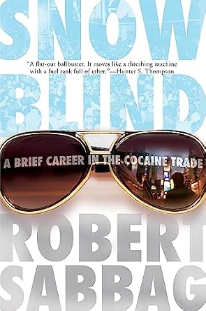 Snowblind: A Brief Career in the Cocaine Trade: Sabbag, Robert ...
