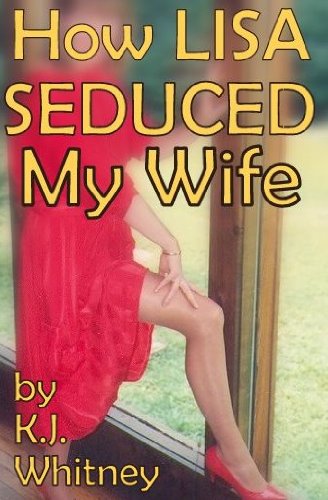 How Lisa Seduced My Wife eBook : Whitney, K.J.: Amazon.co.uk: Kindle Store