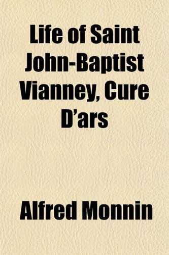 Life of Saint John-Baptist Vianney, Curé D'ars: Amazon.co.uk: Monnin ...