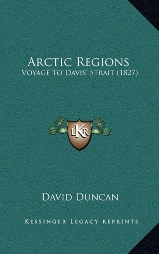 Arctic Regions: Voyage To Davis' Strait (1827): Duncan, David ...