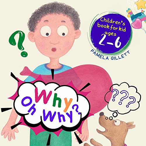 Why, Oh Why!: A Book About Questions Children Often Ask Parents ...