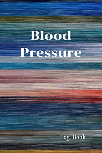 Blood Pressure Log Book: BP Journal, Daily Record and Health Monitor, 4 ...