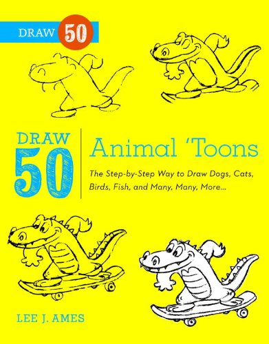 Draw 50 Animal 'Toons: The Step-by-Step Way to Draw Dogs, Cats, Birds ...