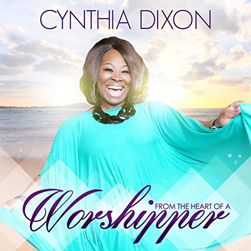 Amazon Music - Cynthia DixonのFrom the Heart of a Worshiper - Amazon.co.jp