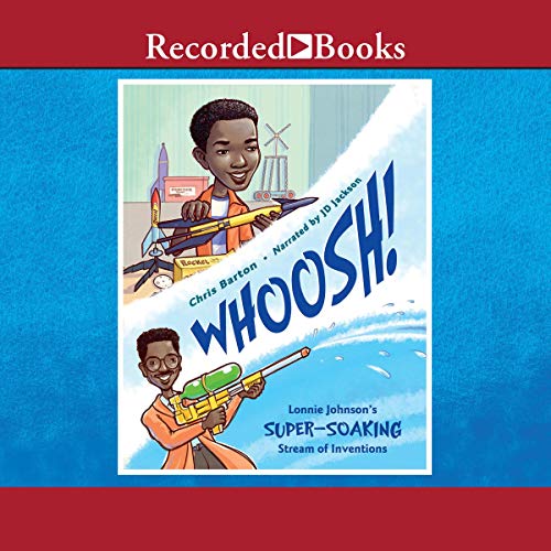 Whoosh!: Lonnie Johnson's Super-Soaking Stream of Inventions (Audio ...