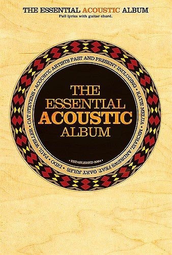 THE ESSENTIAL ACOUSTIC ALBUM (CHORD SONGBOOK): Various: 9780711934016 ...