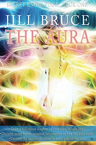 The Aura (Secret Knowledge Book 1) eBook : Bruce, Jill: Amazon.co.uk ...