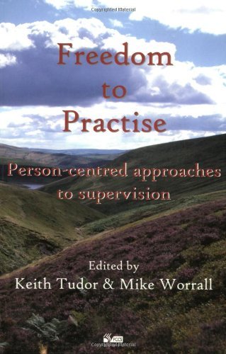 Freedom to Practise: Person-centred Approaches to Supervision by Keith ...
