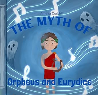 The Myth of Orpheus and Eurydice: Retelling of a Greek myth for ...