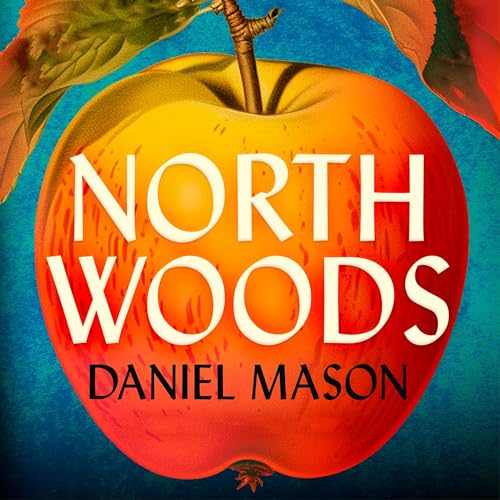 North Woods (Audio Download): Daniel Mason, Arthur Morey, Billie Fulford-Brown, George Newbern ...