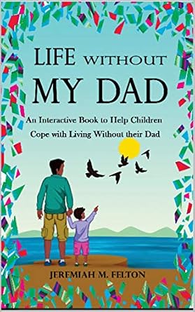 Life Without My Dad: An Interactive Book to Help Children Cope with ...