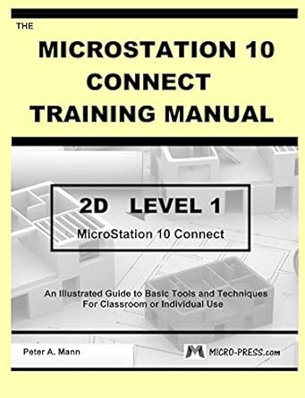 MicroStation 10 Connect Training Manual 2D Level 1: Peter A. Mann ...