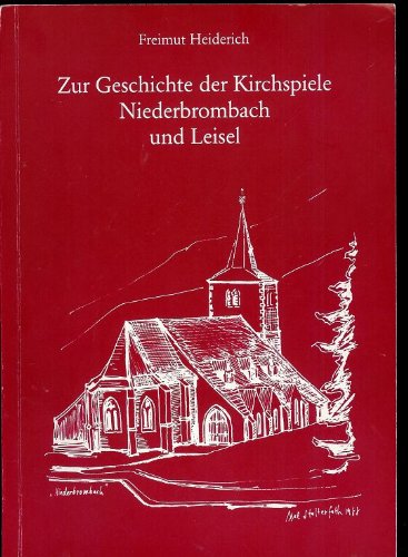 Zur Geschichte der Kirchspiele Niederbrombach und Leisel. Beiträge zur ...