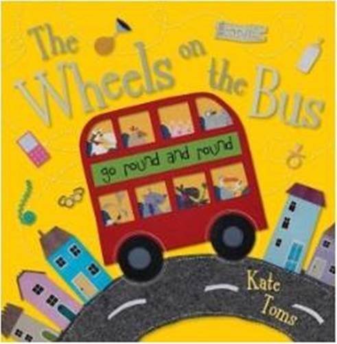 The Wheels on the Bus (Kate Toms Picture Flats despec): Toms, Kate ...