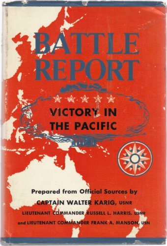 BATTLE REPORT. VOL V. VICTORY IN THE PACIFIC: Captian Walter Karig ...