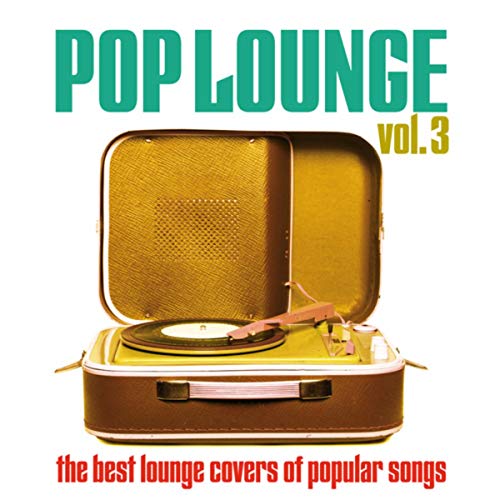 Amazon MusicでVARIOUS ARTISTSのPop Lounge, Vol. 3 (The Best Lounge Covers ...