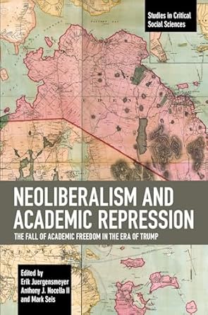 Neoliberalism and Academic Repression: The Fall of Academic Freedom in ...