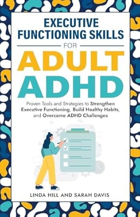 Executive Functioning Skills for Adult ADHD: Proven Tools and ...