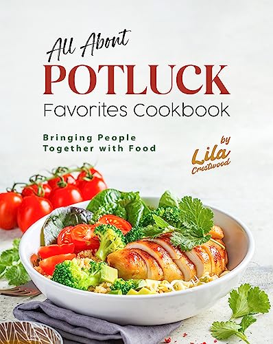All About Potluck Favorites Cookbook: Bringing People Together with ...
