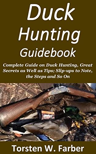 Duck Hunting Guidebook: Complete Guide on Duck Hunting, Great Secrets ...