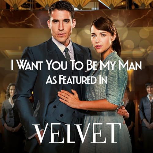 Play I Want You To Be My Man (as featured in “Velvet“) (Original TV ...