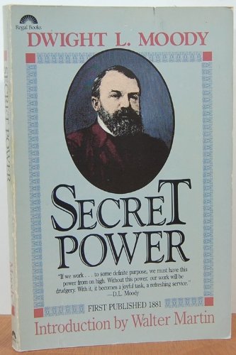Secret Power: Moody, Dwight Lyman, Martin, Walter Ralston ...