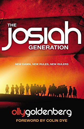 The Josiah Generation: New Dawn, New Rules, New Ruler: Olly Goldenberg ...