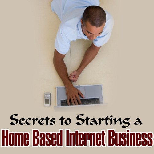 Amazon.com: Secrets to Starting a Home Based Internet Business ...