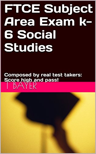 FTCE Subject Area Exam k-6 Social Studies: Composed by real test takers ...