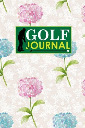 Golf Journal: Golf Course Log, Golf Scorecard, Golf Notepad, Blank Golf ...
