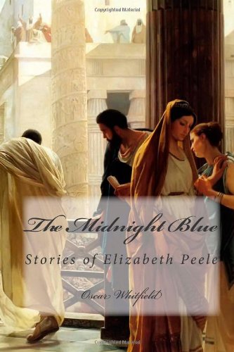 The Midnight Blue: Stories of Elizabeth Peele: Whitfield, Oscar ...