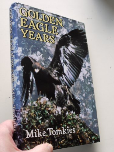 Golden Eagle Years by Mike Tomkies (1994-07-21): Mike Tomkies: Amazon ...