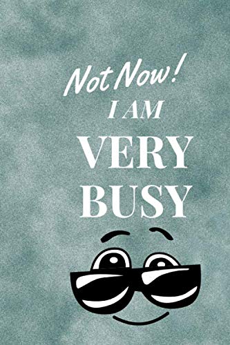 Not now I Am Very Busy: Notebook with Lined Paper (6x9, 120 pages ...