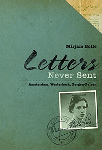 Letters Never Sent: Amsterdam, Westerbork, Bergen-Belsen: Mirjam Bolle ...