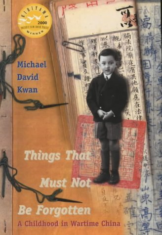 THINGS THAT MUST NOT BE FORGOTTEN: A CHILDHOOD IN WARTIME CHINA ...